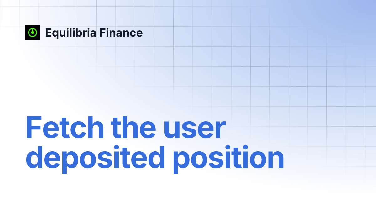 Fetch the user deposited position | Equilibria Finance